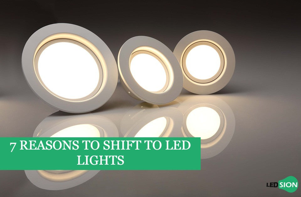 7 REASONS TO SHIFT TO LED LIGHTS – Ledsion Lighting